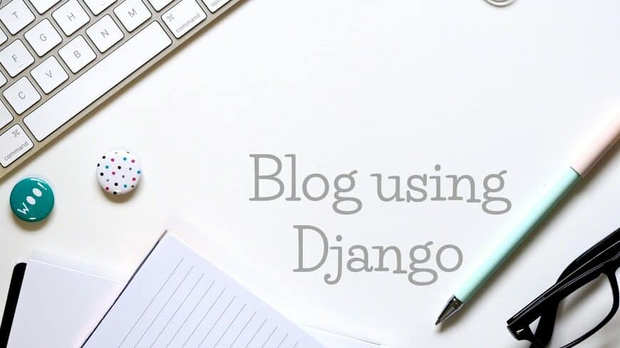 How To Create A Blog Using The Django Framework